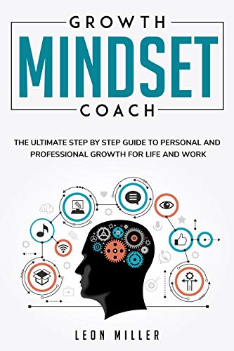 Growth Mindset Coach: The Ultimate Step By Step Guide To Personal and ...