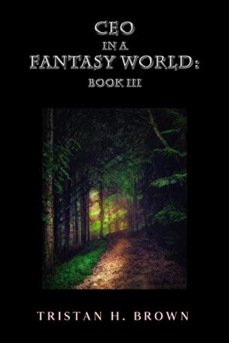 CEO in a Fantasy World, Book III by Tristan H. Brown | Goodreads