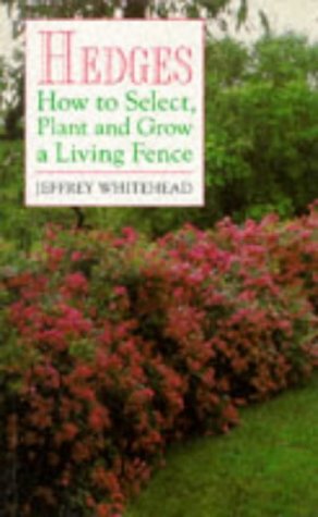 Hedges: How to Select, Plant and Grow a Living Fence by Jeffrey ...
