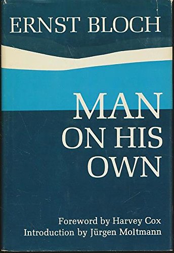 Man on His Own: Essays in the Philosophy of Religion by Ernst Bloch ...