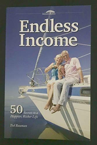 Endless Income : 50 Secrets to a Happier, Richer L by Ted Bauman ...