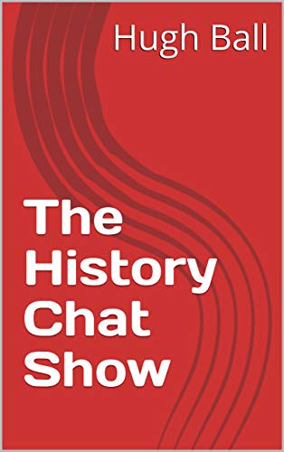 The History Chat Show by Hugh Ball | Goodreads