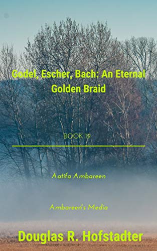 Gödel, Escher, Bach: an Eternal Golden Braid. Book 19 by Douglas R. Hofstadter | Goodreads