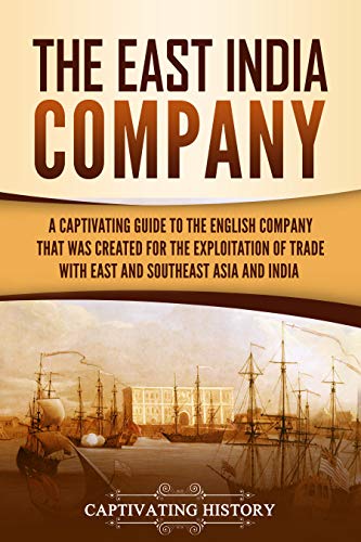 The East India Company: A Captivating Guide to the English Company That ...