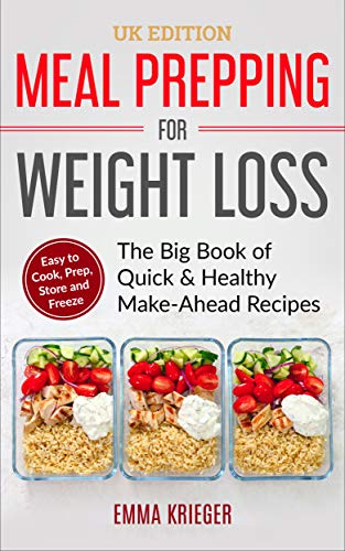 Meal Prepping for Weight Loss (UK Edition): The Big Book of Quick ...