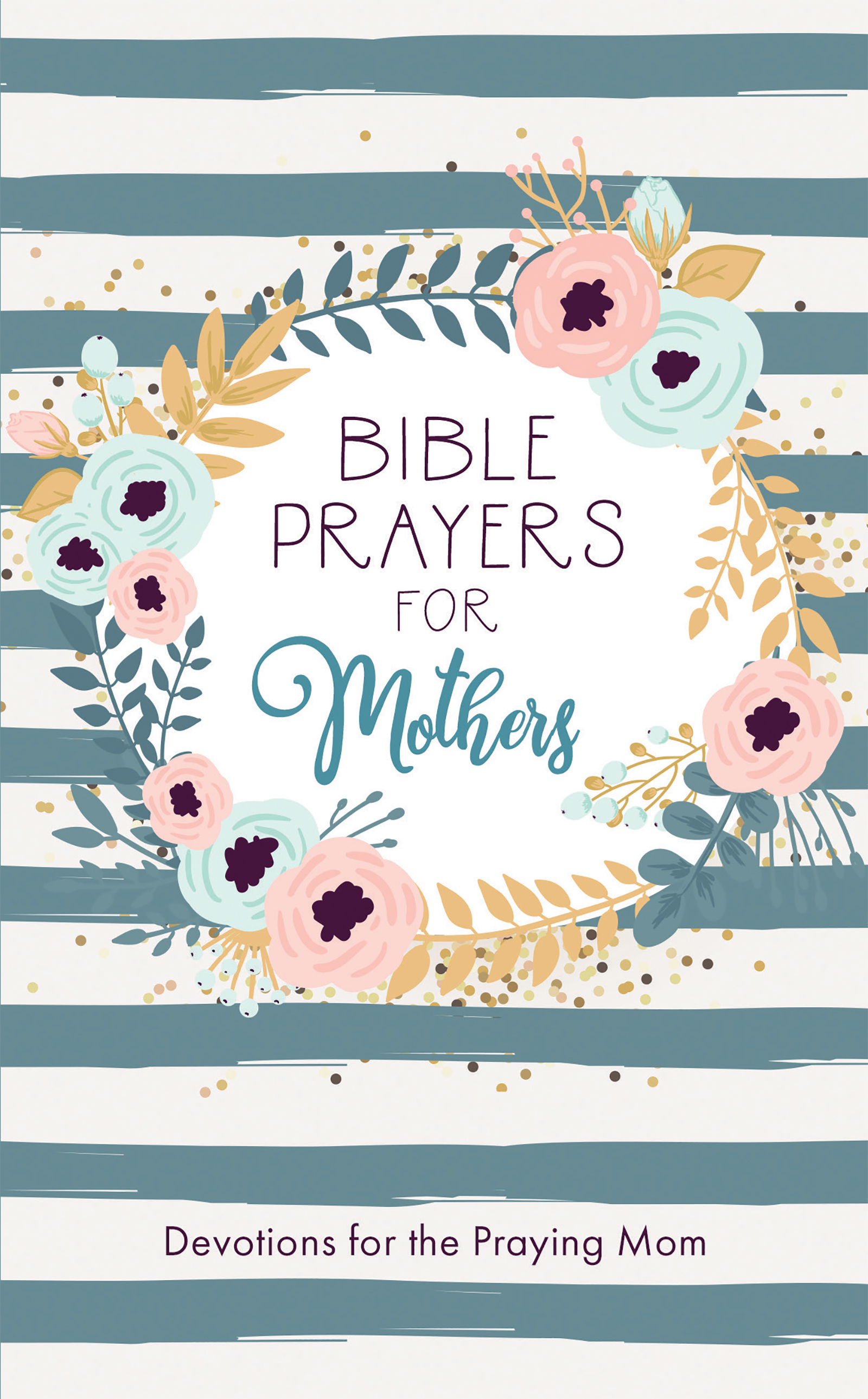 Bible Prayers for Mothers: Devotions for the Praying Mom by JoAnne ...