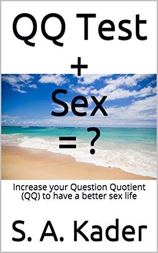 QQ Test + Sex = ?: Increase your Question Quotient (QQ) to have a ...