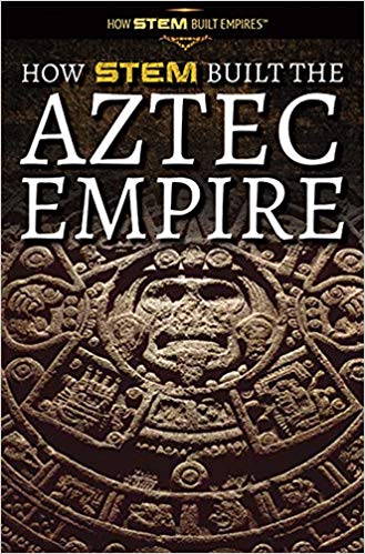 How Stem Built the Aztec Empire by Amie Jane Leavitt | Goodreads