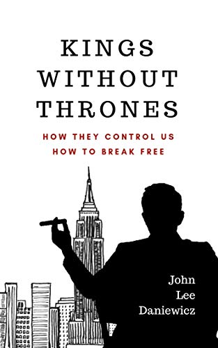 Kings Without Thrones: How They Control Us; How to Break Free by John ...