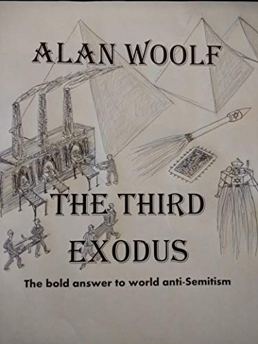 The Third Exodus: The bold answer to world anti-Semitism by Alan Woolf ...