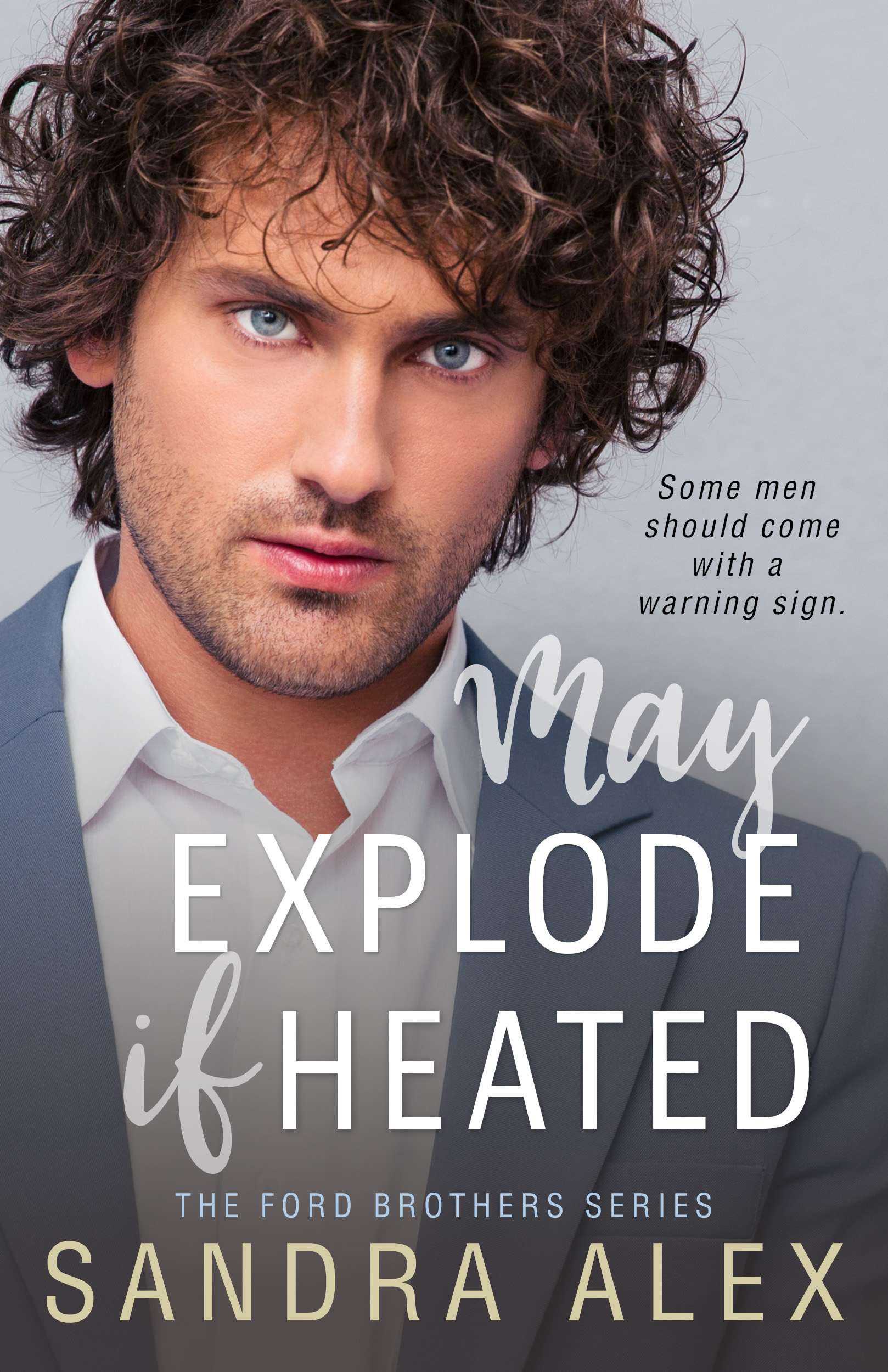 May Explode if Heated (Ford Brothers, #5) by Sandra Alex | Goodreads