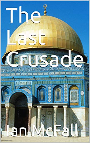 The Last Crusade: Book one by ian mcfall | Goodreads