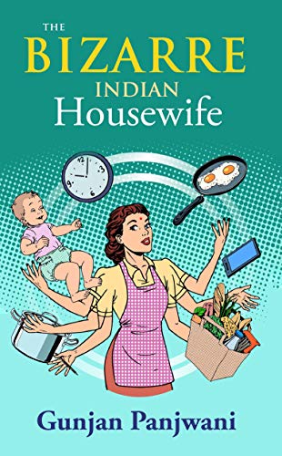 The Bizarre Indian Housewife by Gunjan Panjwani | Goodreads