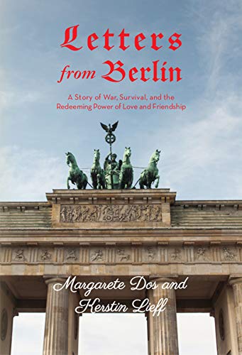 Letters from Berlin: A Story of War, Survival and the Redeeming Power ...