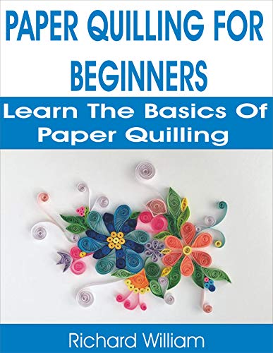 PAPER QUILLING FOR BEGINNERS: LEARN THE BASICS OF PAPER QUILLING by ...