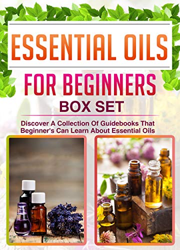 Essential Oils For Beginners: Box Set: Discover A Collection Of ...