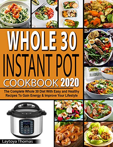 Whole 30 Instant Pot Cookbook 2020: The Complete Whole 30 Diet With ...