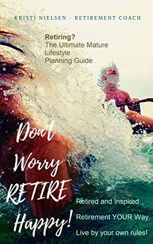 Retire Happy! Retired and Inspired Retirement YOUR Way, Live by Your ...