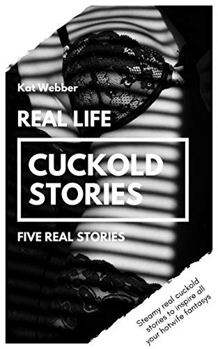 Real Life Cuckold Stories: 5 True Hotwife Stories by Kat Webber | Goodreads