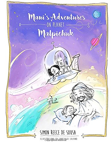 Mani's Adventures on Planet Malpichuk by Simon Reece De Sousa | Goodreads