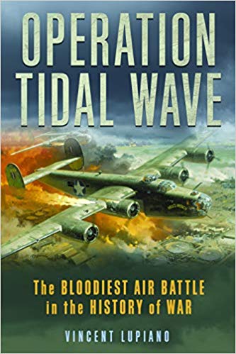 Operation Tidal Wave: The Bloodiest Air Battle in the History of War by ...