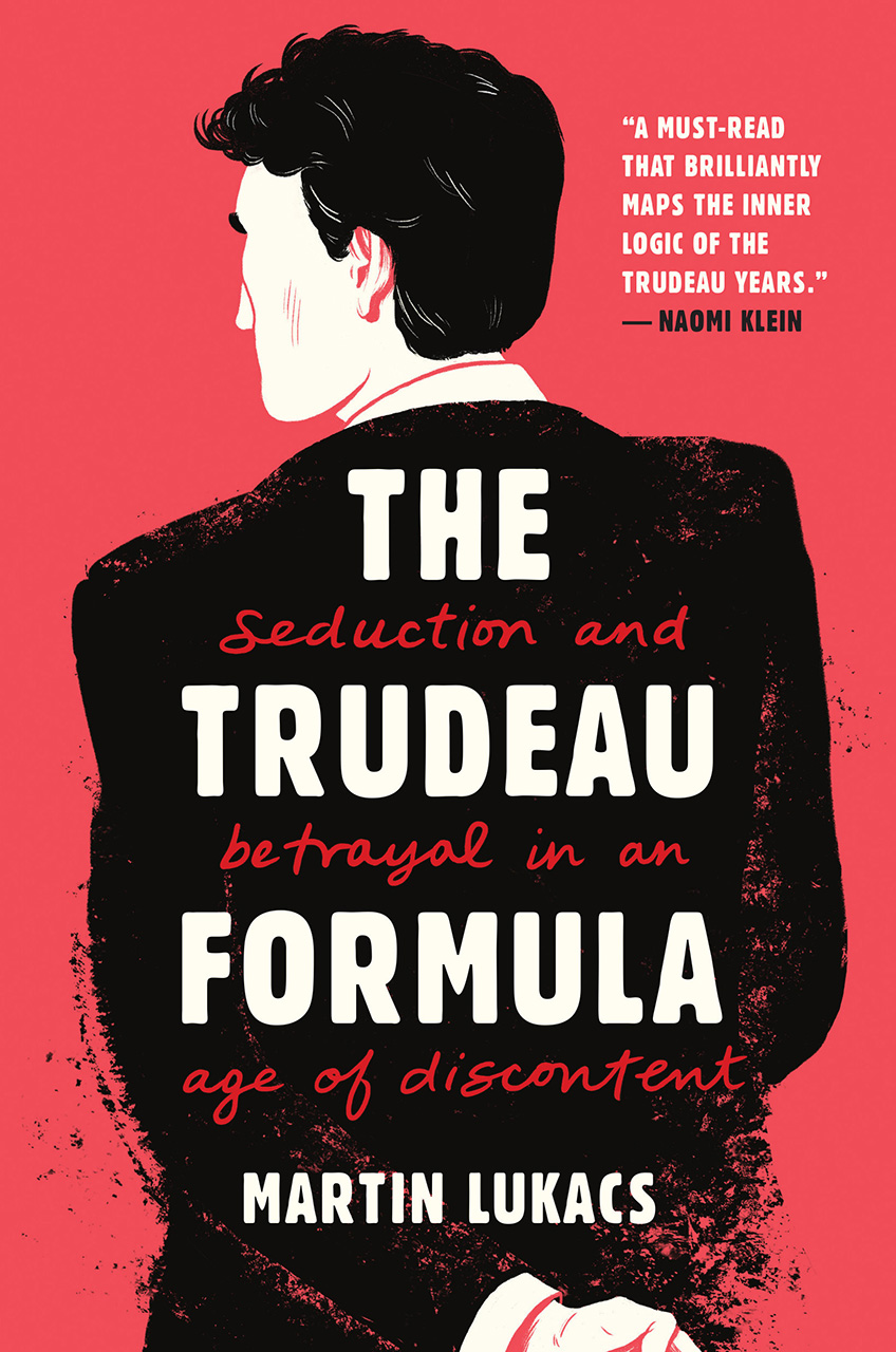 The Trudeau Formula: Seduction and Betrayal in an Age of Discontent by ...