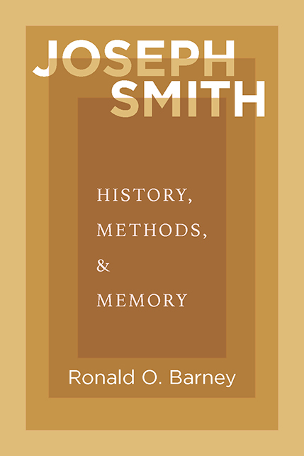 Joseph Smith: History, Methods, and Memory by Ronald O. Barney | Goodreads