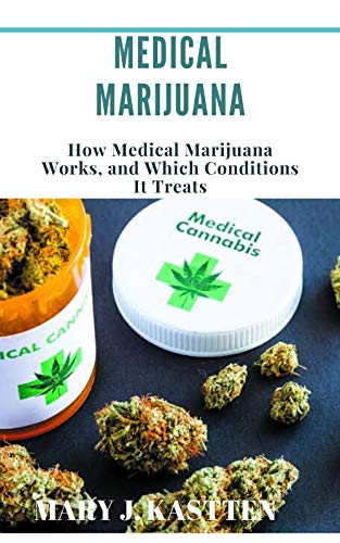Medical Marijuana: How Medical Marijuana Works, and Which Conditions It ...