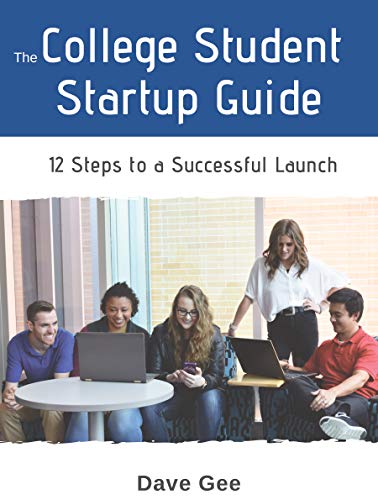 The College Student Startup Guide: 12 Steps To Building a Successful ...