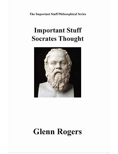 Important Stuff Socrates Thought by Glenn Rogers | Goodreads