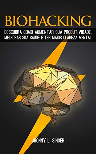 Biohacking: Descubra como Aumentar sua produtividade, melhorar sua ...
