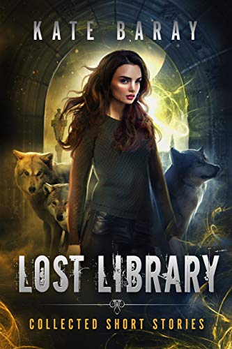 Lost Library Collected Short Stories by Kate Baray | Goodreads