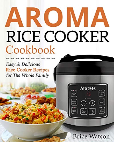 Aroma Rice Cooker Cookbook: Easy and Delicious Rice Cooker Recipes for ...