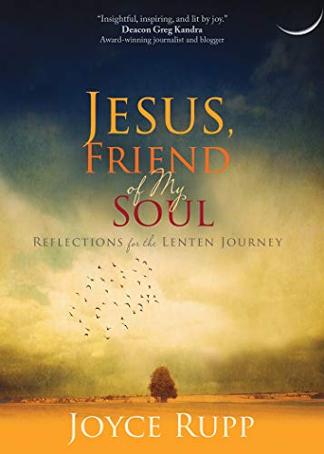 Jesus, Friend of My Soul: Reflections for the Lenten Journey by Joyce Rupp | Goodreads