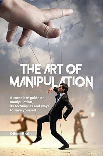 The Art of Manipulation: A complete guide on manipulation, its ...