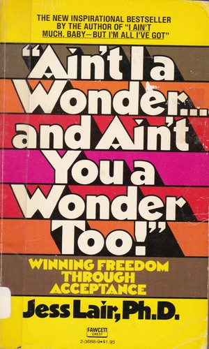 Ain't I a Wonder and Ain't You a Wonder Too! by Jess Lair | Goodreads