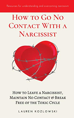 How to go No Contact With a Narcissist: How to Leave a Narcissist, Maintain No Contact & Break ...