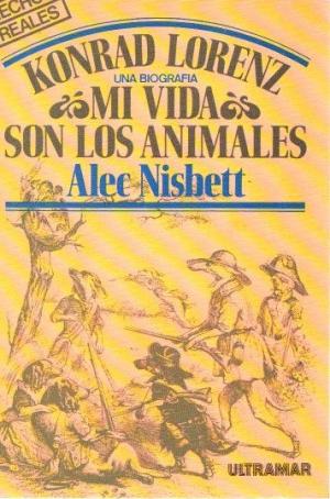 Konrad Lorenz, Una biografía. Mi vida son los animales. by Alec Nisbett | Goodreads