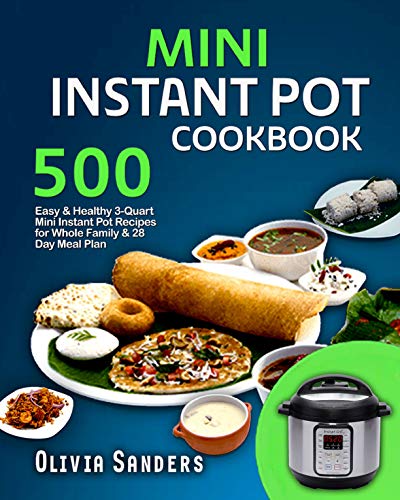 Mini Instant Pot Cookbook: 500 Easy & Healthy 3-Quart Mini Instant Pot ...