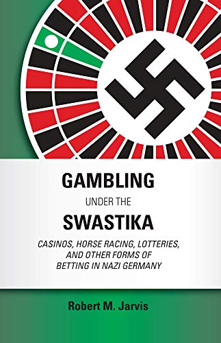 Gambling Under the Swastika: Casinos, Horse Racing, Lotteries, and ...