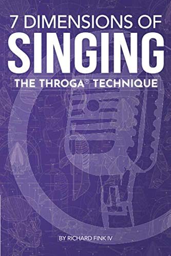 7 Dimensions of Singing: The Throga Technique by Richard Fink IV ...