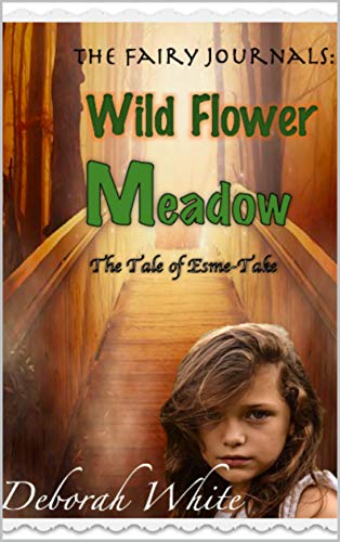 Wild Flower Meadow: The Tale of Esme-Take by Deborah White | Goodreads