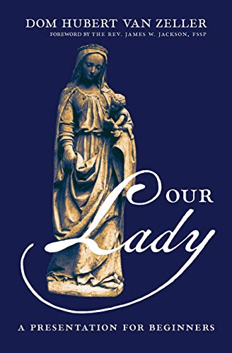 Our Lady: A Presentation for Beginners by Hubert Van Zeller | Goodreads