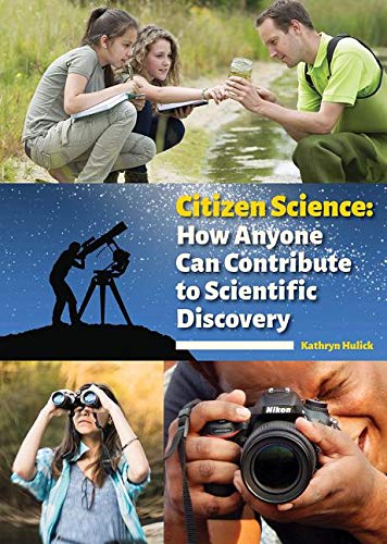 Citizen Science: How Anyone Can Contribute to Scientific Discovery by ...