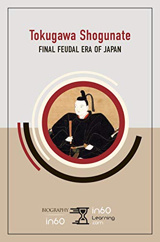 Tokugawa Shogunate: Final Feudal Era of Japan by in60Learning | Goodreads