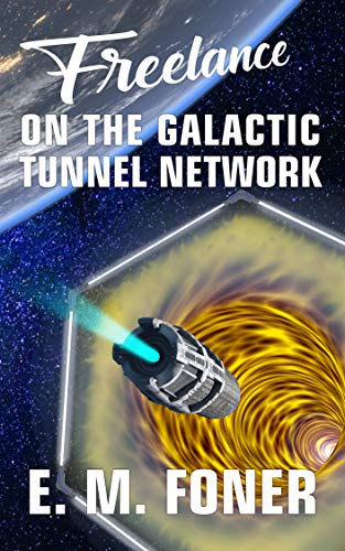 Freelance On The Galactic Tunnel Network by E.M. Foner | Goodreads