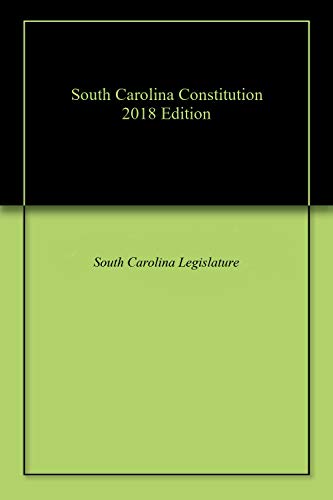 South Carolina Constitution 2018 Edition by South Carolina Legislature ...