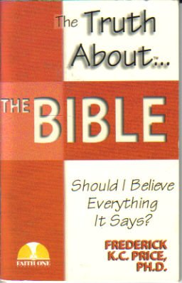 The Truth About...The Bible: Should I Believe Everything The Bible Says ...
