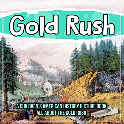 Gold Rush: A Children's American History Picture Book All About The ...