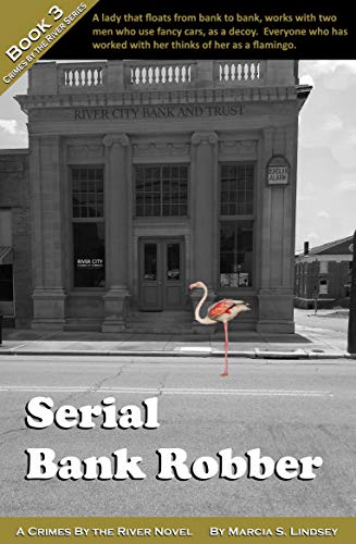 Serial Bank Robbery (Crimes By The River) by Marcia Lindsey | Goodreads